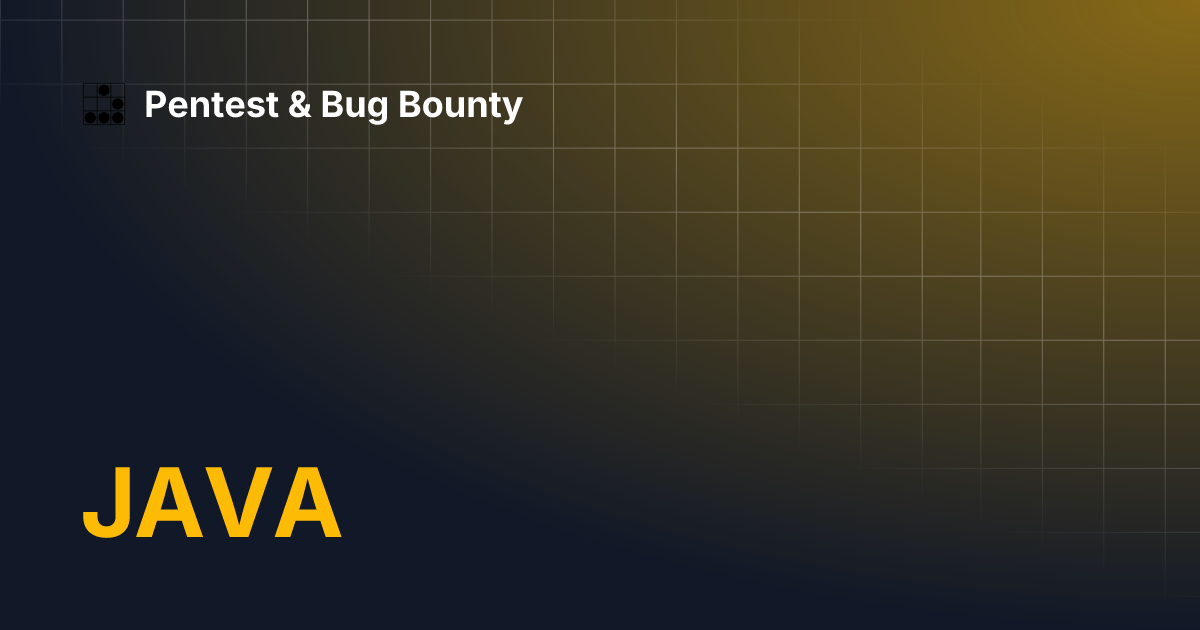JAVA | Pentest & Bug Bounty