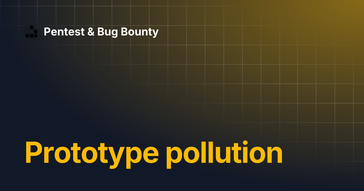 Prototype pollution | Pentest & Bug Bounty